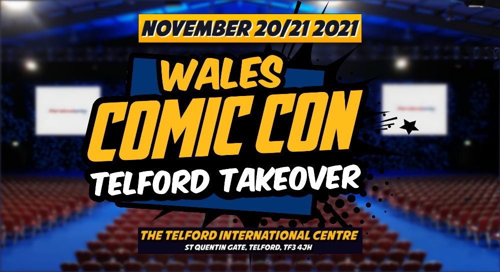 Wales Comic Con: Telford Takeover - 20th - 21st November 2021 - Fantha ...