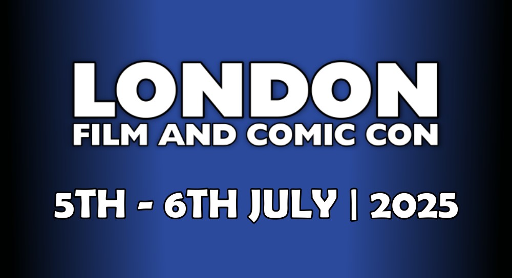 London and Film and Comic Con: 5th - 6th July 2025 - Fantha Tracks ...