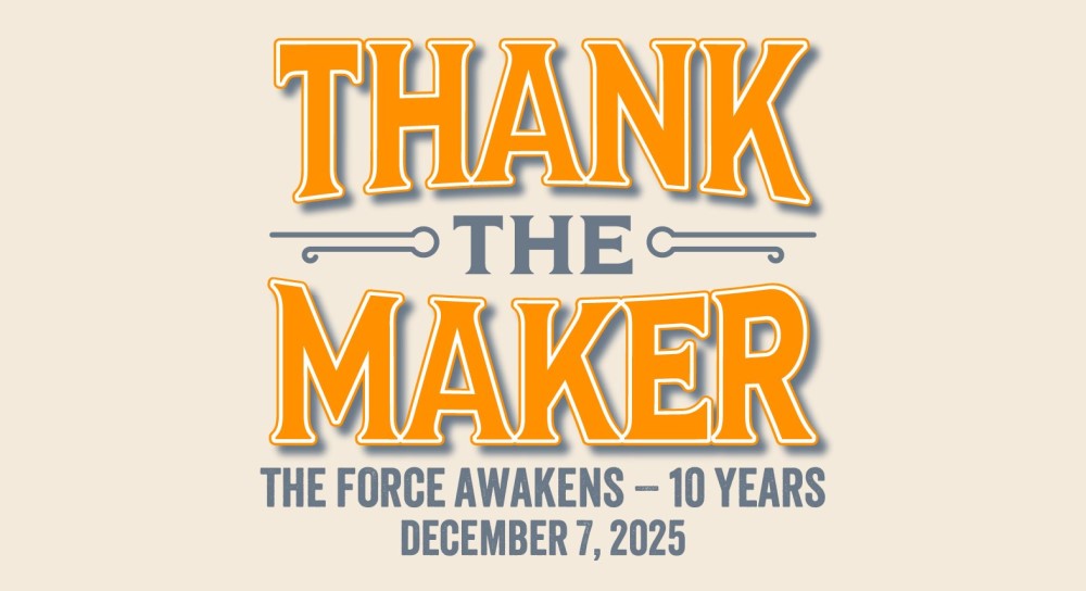 Thank The Maker: Celebrate a decade of The Force Awakens in ...